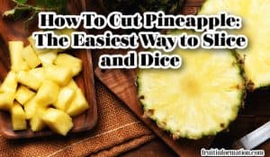 How To Cut Pineapple: The Easiest Way to Slice and Dice ...